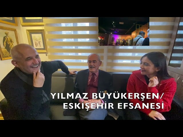 ESKİŞEHİR'İ ESKİŞEHİR YAPAN EFSANE YILMAZ BÜYÜKERŞEN İLE RÖPORTAJ ...